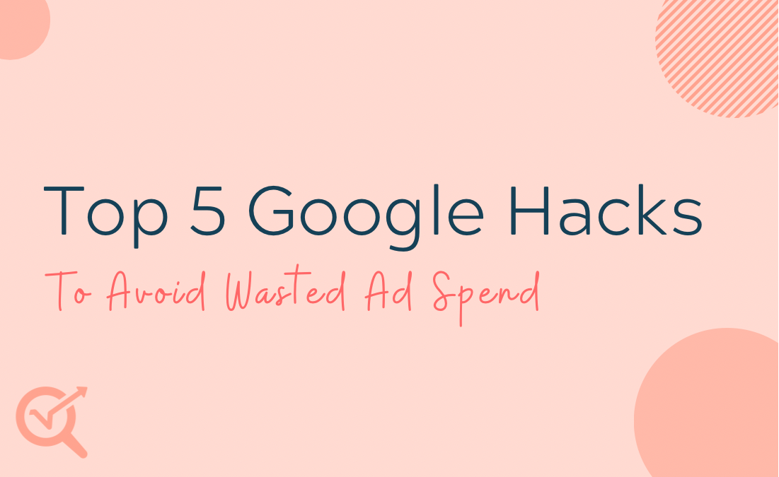 Top 5 Google Hacks to Avoid Wasted Ad Spend • Digifly Social